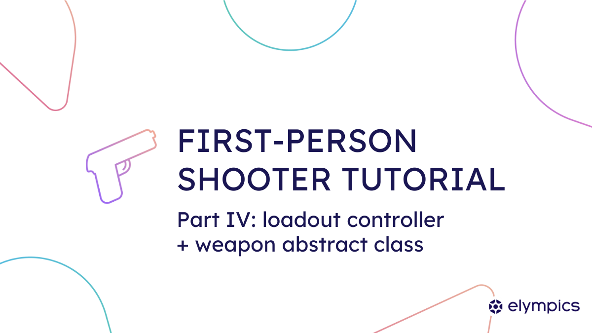 First-Person Shooter: Loadout controller and Weapon abstract class ...